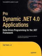 Pro Dynamic NET 4 0 Applications Data Driven Programming for the NET Framework: Ganz Carl Jr ...