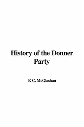 History of the Donner Party: McGlashan, C. F.: 9781414251622: Amazon ...