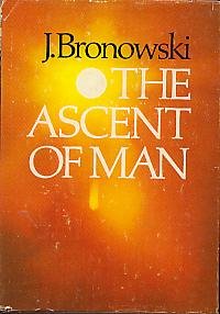 The Ascent of Man: Written by Jacob Bronowski, 197: Jacob Bronowski ...
