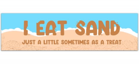 Amazon.com: I Eat Sand! Just a little sometimes as a treat! Funny Gen Z ...