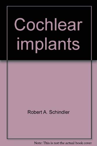 Cochlear implants: Robert A. Schindler, Michael Merzenich ...