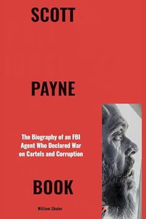 Scott Payne Book: The Biography of an FBI Agent Who Declared War on ...