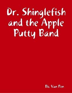 Dr. Shinglefish and the Apple Putty Band: Bic Van Pen: Amazon.com: Books