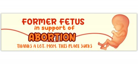 Amazon.com: Pro-Choice Bumper Sticker - Former fetus in support of ...