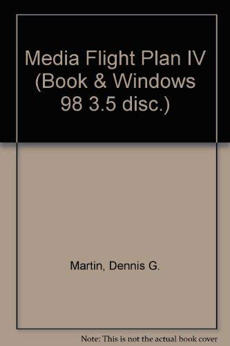 Media Flight Plan IV (Book & Windows 98 3.5" disc.): Martin, Dennis G ...