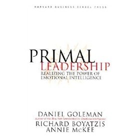 Primal Leadership: Realizing the Power of Emotional Intelligence ...