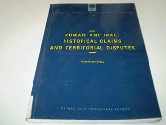 Kuwait and Iraq: Historical Claims and Territorial Disputes: Richard N ...