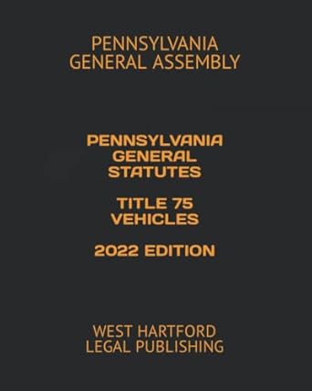 PENNSYLVANIA GENERAL STATUTES TITLE 75 VEHICLES 2022 EDITION: WEST ...