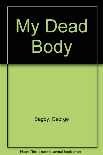 My Dead Body: Bagby, George: 9780709165330: Amazon.com: Books