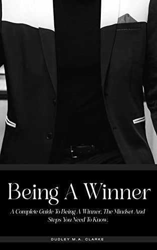 Being A Winner: A Complete Guide to Being A Winner, The Mindset And ...