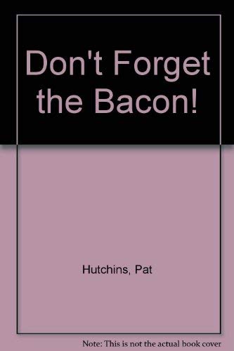Don't Forget the Bacon!: Hutchins, Pat, Hutchins, Pat: 9780688067878 ...