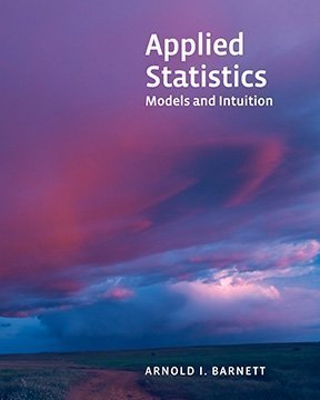 Applied Statistics: Models and Intuition: Arnold I. Barnett ...