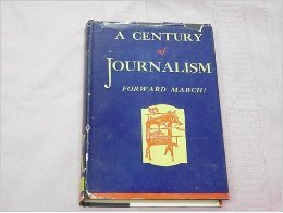 A Century Of Journalism, Forward March!: An Anthology Of Outstanding ...