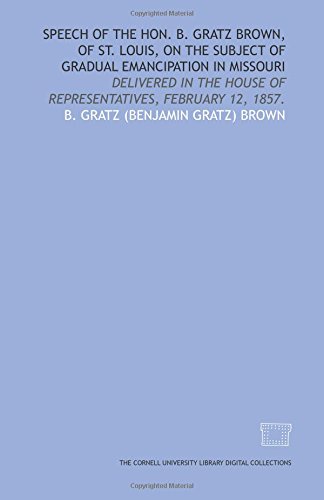 Amazon.com: Speech of the Hon. B. Gratz Brown, of St. Louis, on the ...