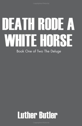 Death Rode A White Horse: Book One Of Two The Deluge: Butler, Luther ...