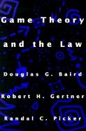 Game Theory and the Law: Baird, Douglas, Gertner, Robert, Picker ...