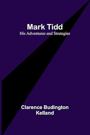 Mark Tidd: His Adventures and Strategies: Budington Kelland, Clarence ...