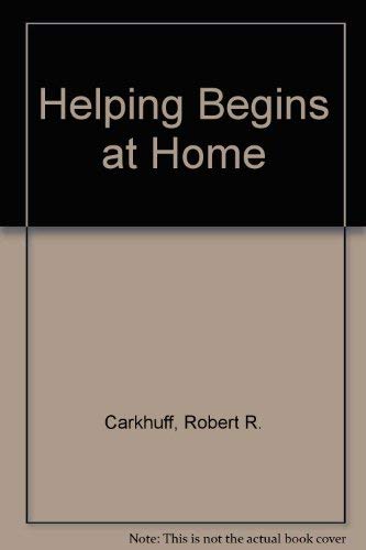 Helping Begins at Home: Carkhuff, Robert R.: 9780914234050: Amazon.com ...