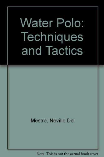 Water polo; techniques and tactics: Neville de Mestre: 9780207125003 ...