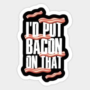 Amazon.com: Stickers Vinyl, Stickers Kiss Cut, Id Put Bacon On That ...