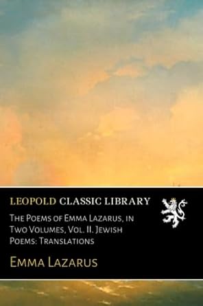 The Poems of Emma Lazarus, in Two Volumes, Vol. II. Jewish Poems ...