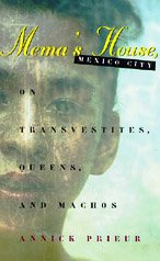 Mema's House, Mexico City: On Transvestites, Queens, and Machos (Worlds ...