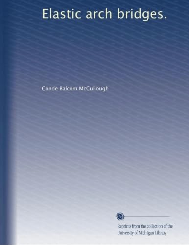Amazon.com: Elastic arch bridges.: McCullough, Conde Balcom: Books