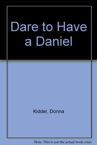 Dare to Have a Daniel (Illustrated): Donna Kidder, Dennis Baker ...