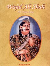 WAJID ALI SHAH: The Tragic King: Ranbir Sinh: 9788186782781: Amazon.com ...