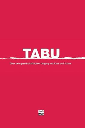 TABU. Über den gesellschaftlichen Umgang mit Scham: Über den ...