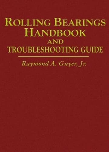 Rolling Bearings Handbook and Troubleshooting Guide: Guyer Jr., Raymond ...