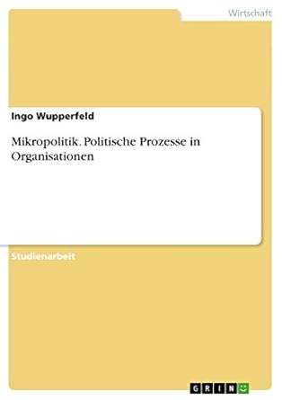 Amazon.com: Mikropolitik. Politische Prozesse in Organisationen (German Edition): 9783638749077 ...