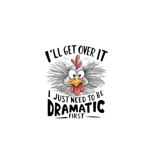 Amazon.com: "Ill get Over It,I Just Need To Be A Little Dramatic First ...