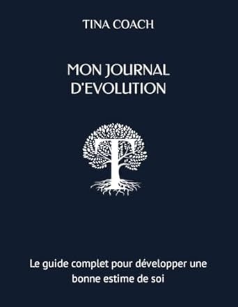 MON JOURNAL D'EVOLUTION: Le guide complet pour développer une bonne ...
