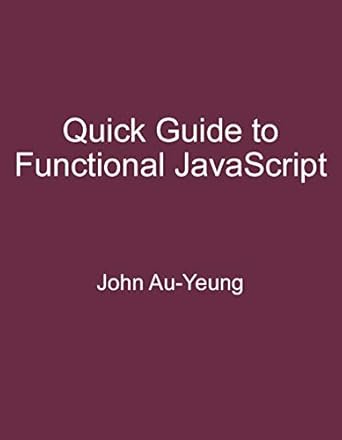 Amazon.com: Quick Guide to Functional JavaScript eBook : Au-Yeung, John ...