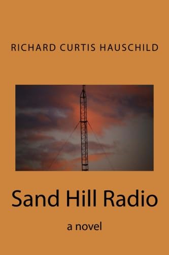 Sand Hill Radio: a novel: Hauschild, Richard Curtis: 9781511605946 ...