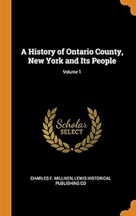 A History of Ontario County, New York and Its People; Volume 1 ...