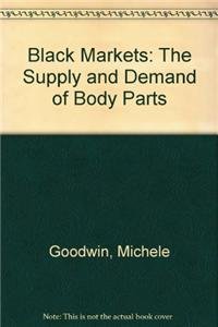 Buy Black Markets: The Supply and Demand of Body Parts Book Online at ...
