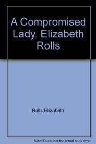 A Compromised Lady. Elizabeth Rolls (Regency Marriages): Elizabeth ...
