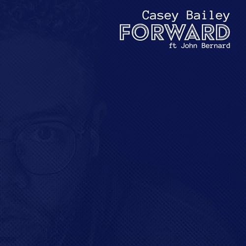 Forward von Casey Bailey feat. John Bernard auf Amazon Music Unlimited
