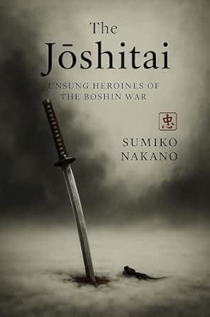 The Jōshitai: Unsung Heroines of the Boshin War (Expanded Edition ...