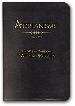 Adrianisms, Volume Two: The Wit & Wisdom of Adrian Rogers : Rogers ...