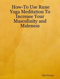 How-To Use Rune Yoga Meditation To Increase Your Masculinity and ...