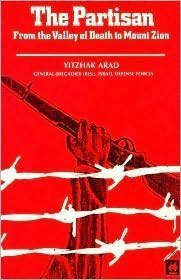 The partisan: From the valley of death... by Arad, Yitzhak