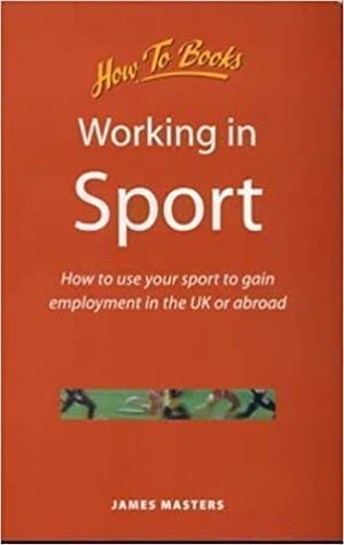 Working in Sport: How to Use Your Sport to Gain Employment in the Uk or ...