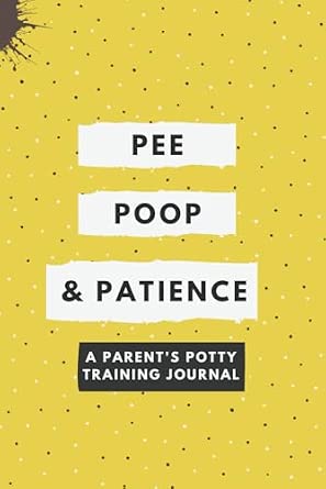 Pee, Poop & Patience: A Parent’s Potty Training Journal: Amazon.co.uk ...
