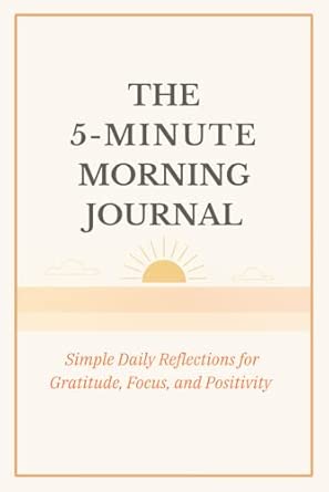 The 5-Minute Morning Journal: Simple Daily Reflections for Gratitude ...