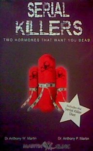 Serial Killers: Two Hormones That Want You Dead: Dr. Anthony W. Martin ...