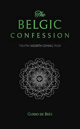 The Belgic Confession: Truth Worth Dying For (Reformed Catechisms ...
