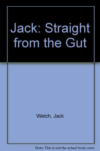 Jack: Straight from the Gut: Jack Welch, John A. Byrne: 9780756787493 ...